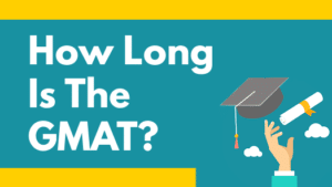 How Long Is The GMAT? (Full Guide 2026)