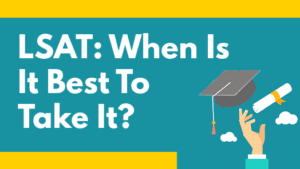 When To Take The LSAT (A Guide To The Perfect Timing)
