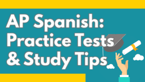 AP Spanish Practice Tests & Study Tips [Free Resources]