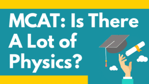 How Much Physics Is On The MCAT? (Answer + Tips)