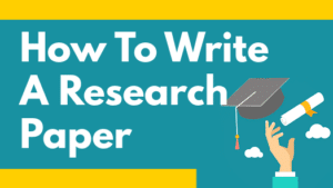 How To Write A Research Paper (Video + Infographic)